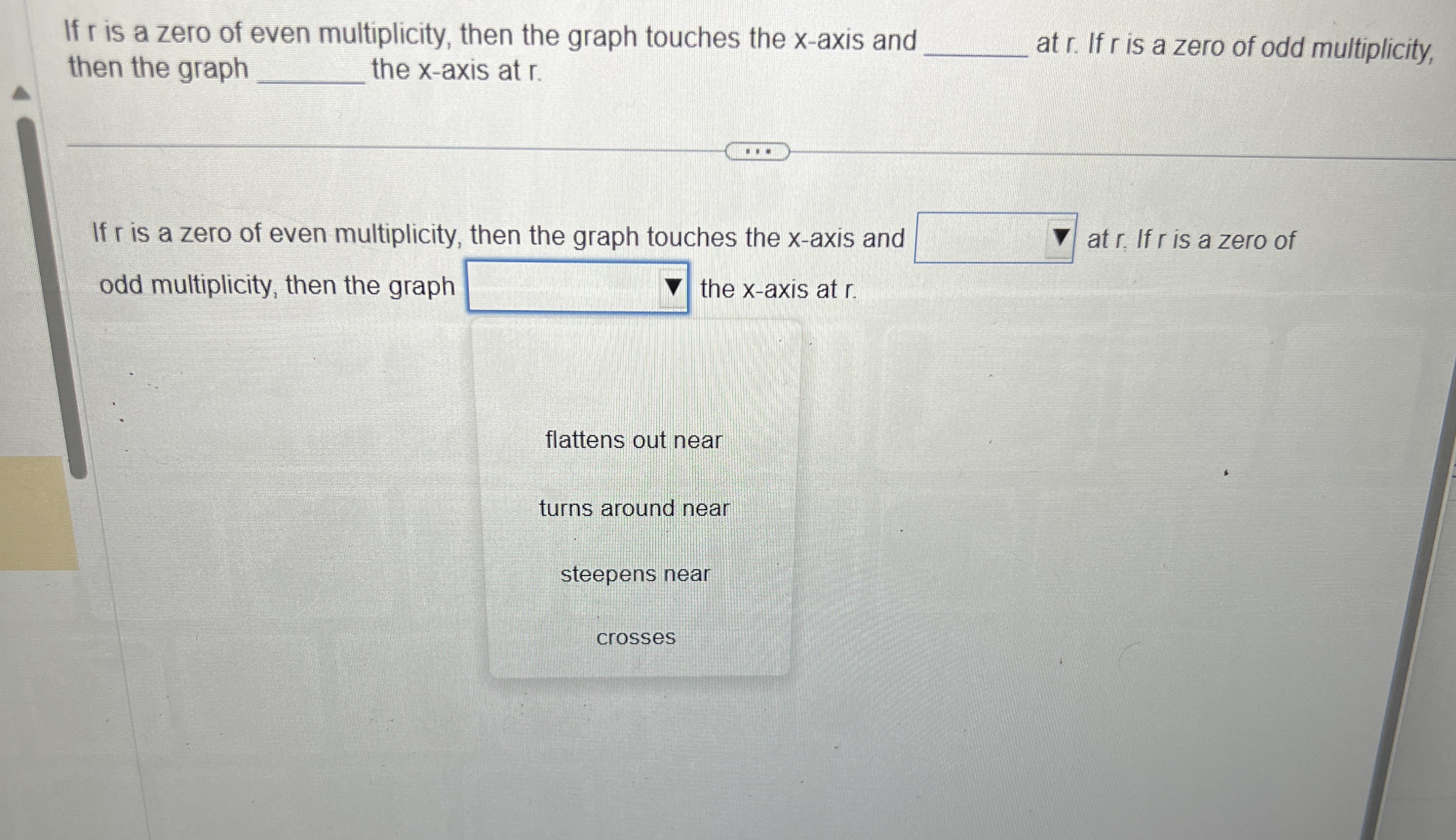 [Solved]: If r is a zero of even multiplicity, then the graph touches the x-axis and then the ...