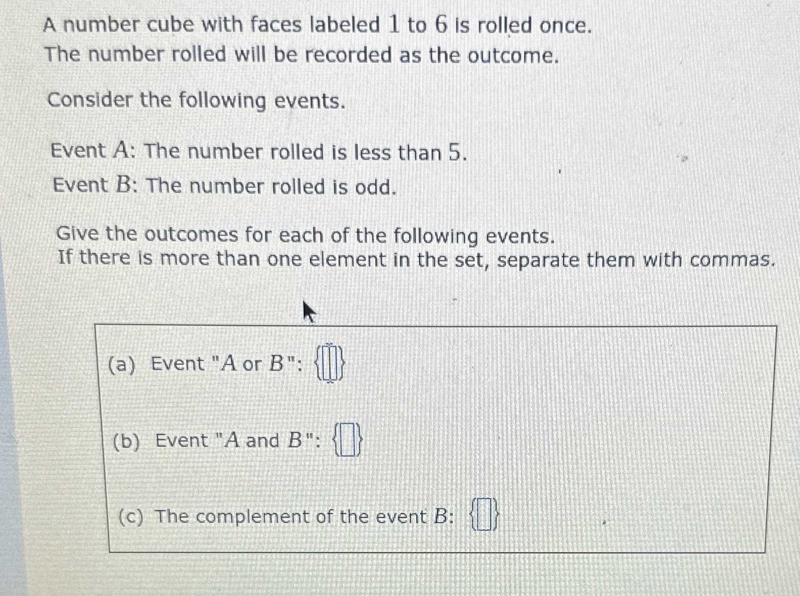 [Solved]: A number cube with faces labeled 1 to 6 is rolled once. The number rolled will be ...