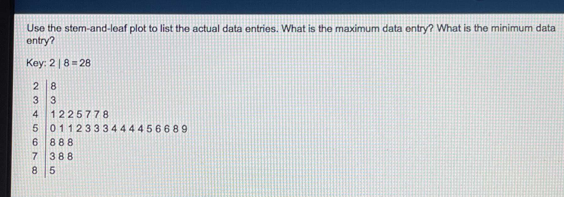 Use The Stem And Leaf Plot To List The Actual Data Entries What Is The Maximum Data Entry What 3684
