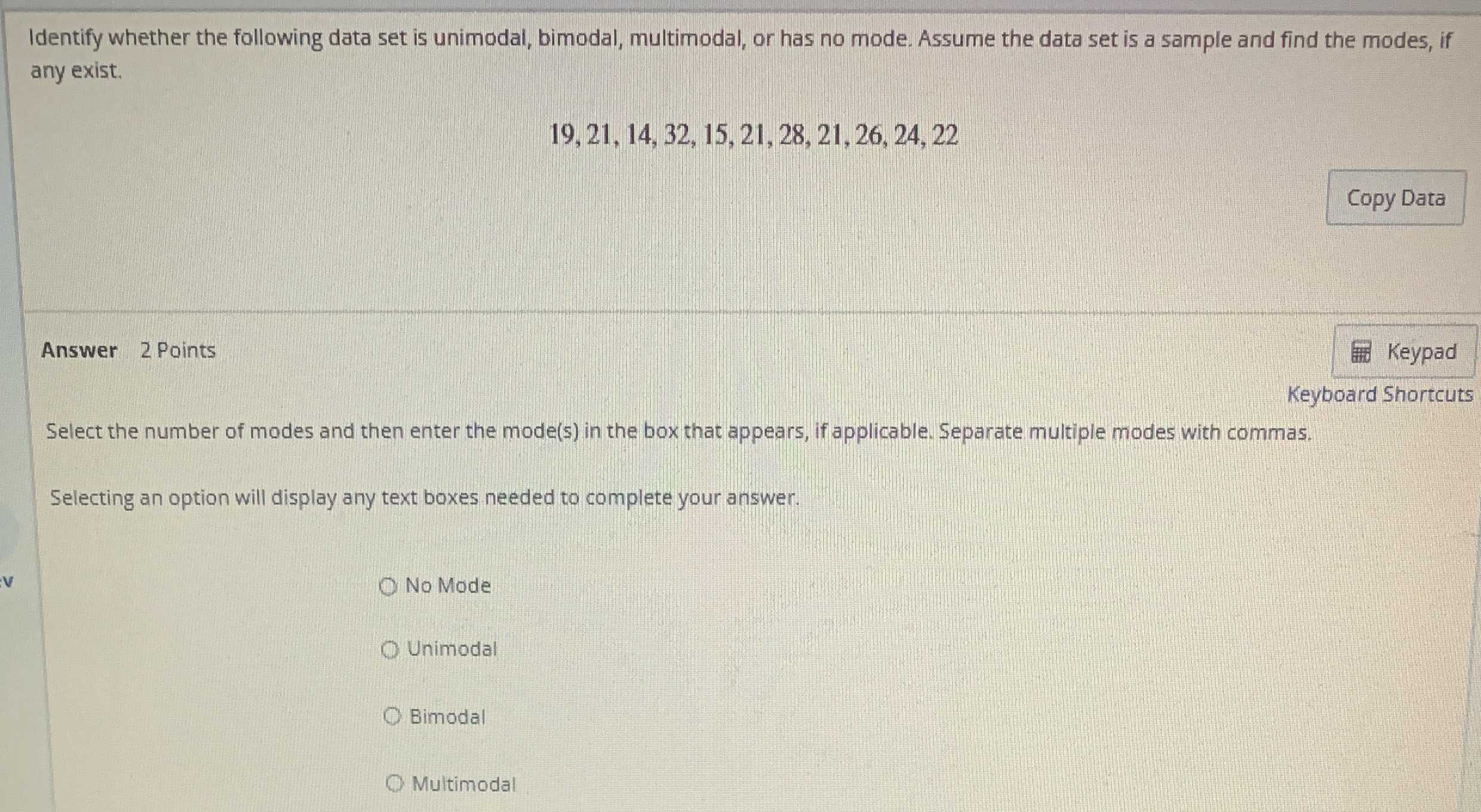 Identify whether the following data set is unimodal, bimodal ...