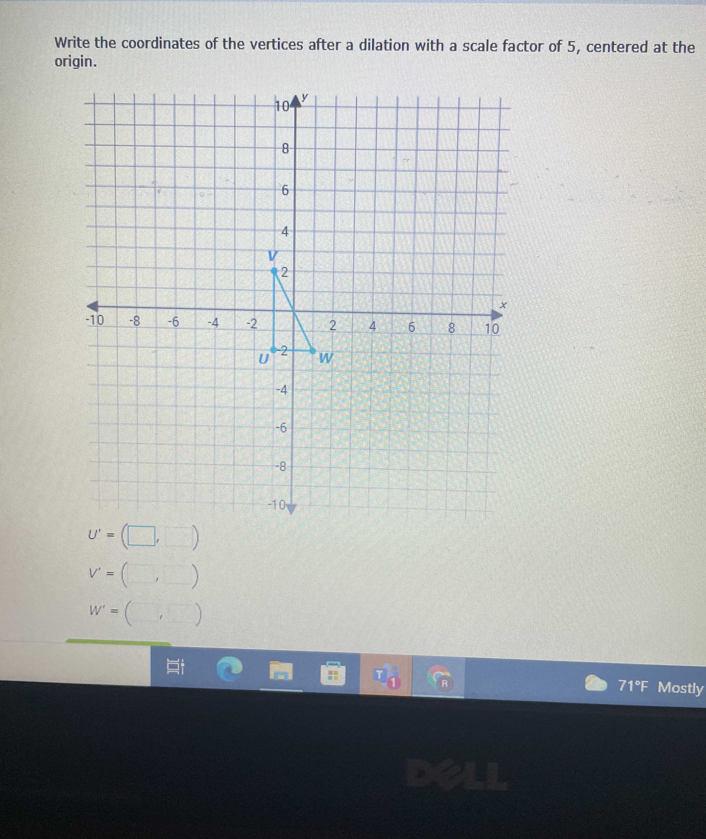 Write The Coordinates Of The Vertices After A Dilation With A Scale Factor Of 5 Centered At