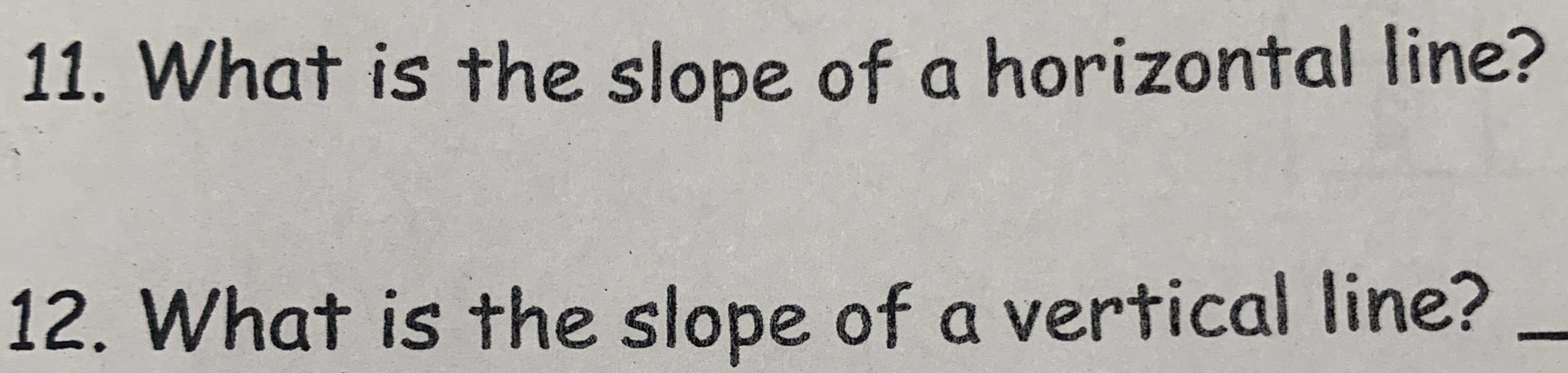 11. What is the slope of a horizontal line? 12. What is the slope of a ...
