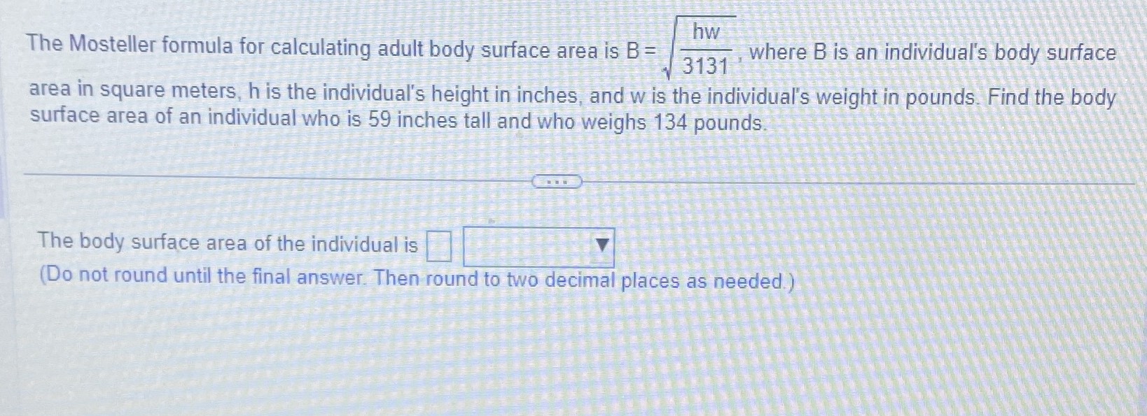 The Mosteller formula for calculating adult body surface area is B ...