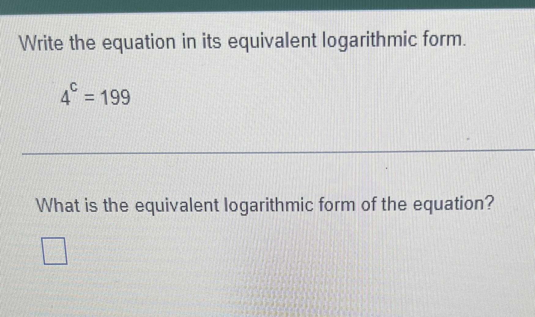 Write the equation in its equivalent logarithmic f... - CameraMath Write the equation in its equivalent logarithmic f... - CameraMath