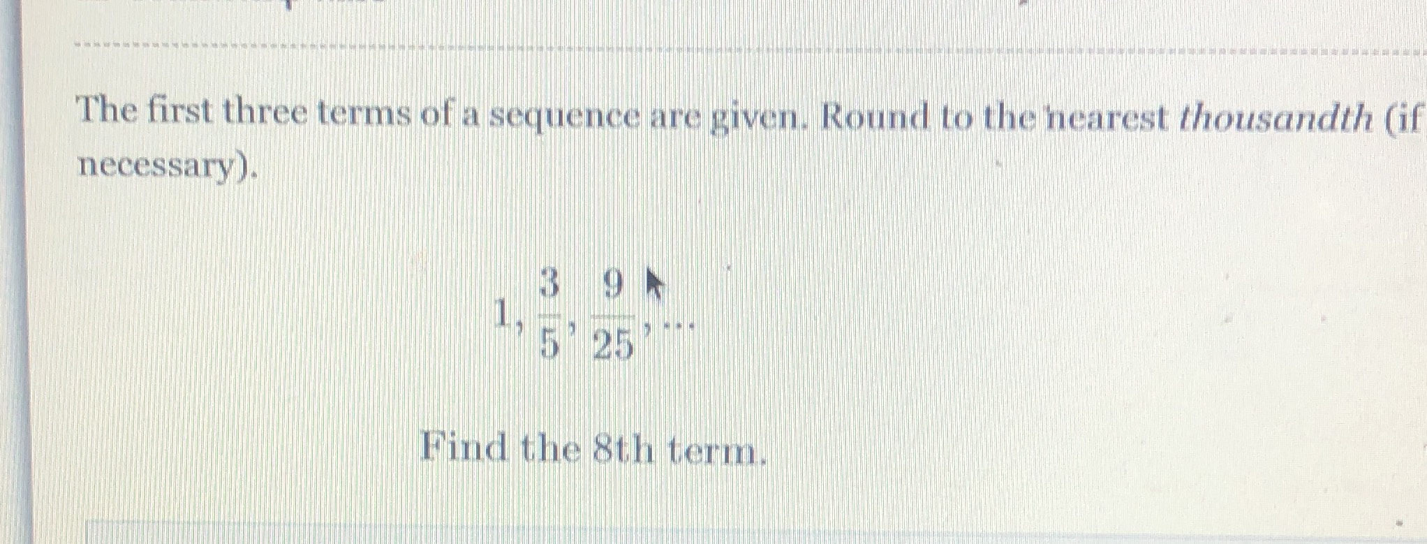 The first three terms of a sequence are given. Rou... - CameraMath The first three terms of a sequence are given. Rou... - CameraMath